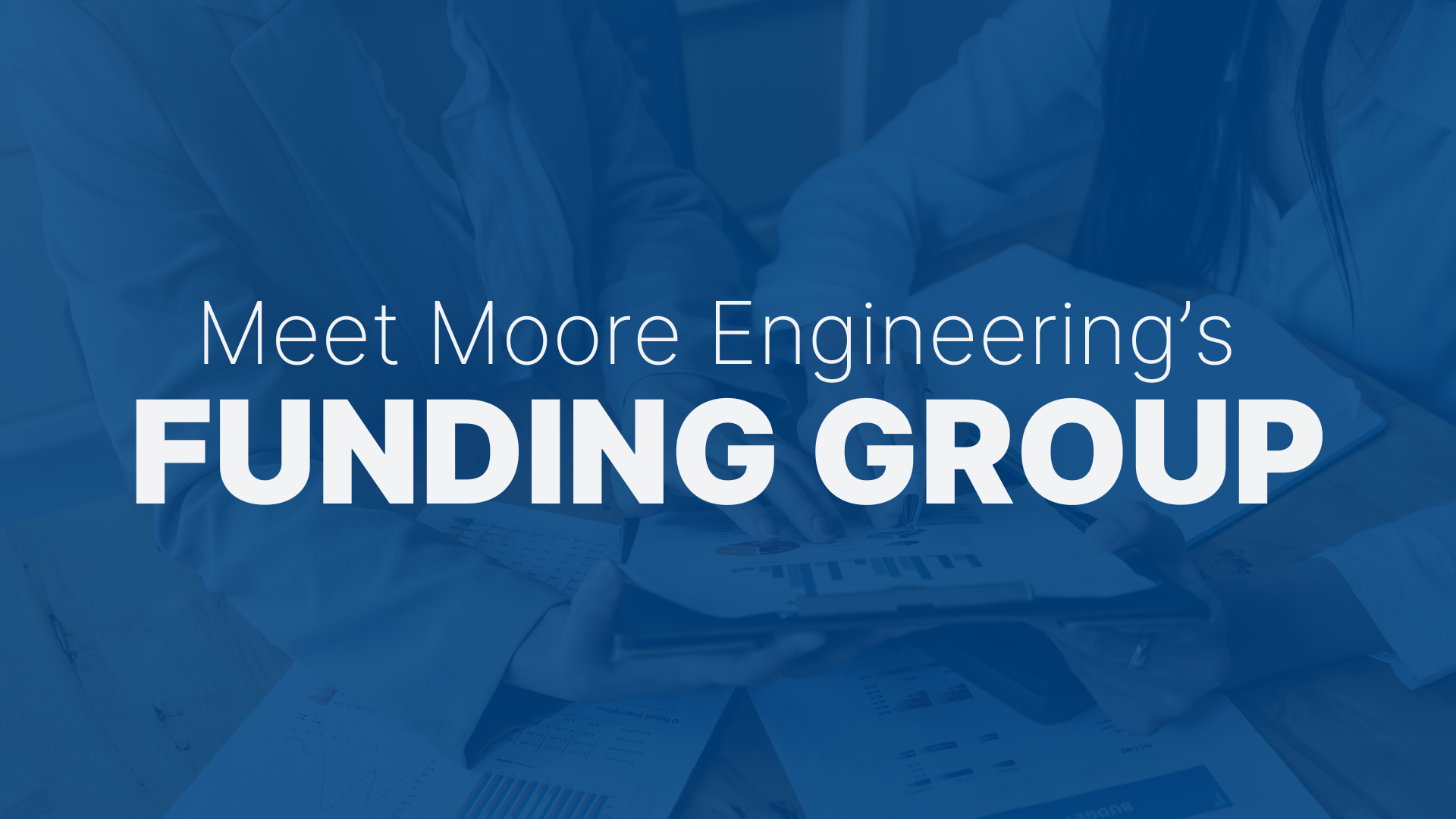 Introducing our Funding Services Group - Moore Engineering, Inc.